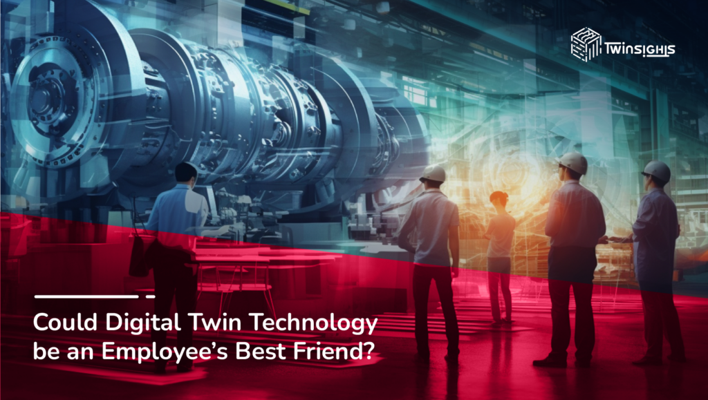Could Digital Twin Technology be an Employee’s Best Friend?